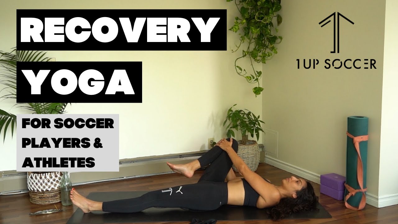 The Ultimate Guide To Recovery Yoga For Soccer Players
