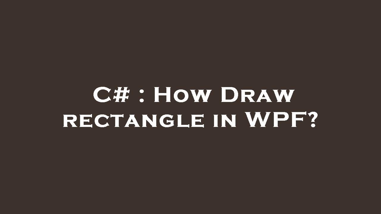 C# : How Draw rectangle in WPF?