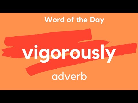 Word of the Day - VIGOROUSLY. What does VIGOROUSLY mean?