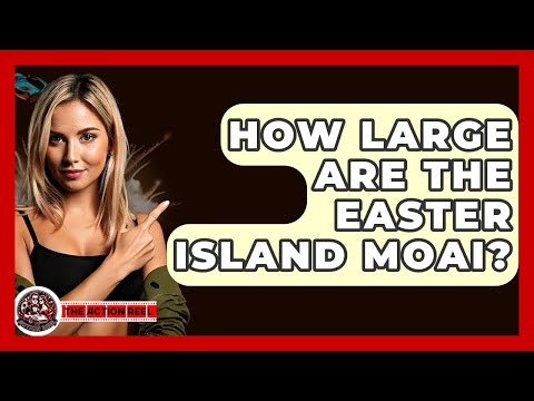How Large Are The Easter Island Moai? - The Action Reel
