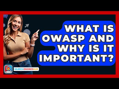 What Is OWASP And Why Is It Important? - SearchEnginesHub.com