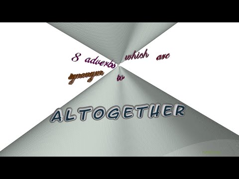 altogether - 8 adverbs synonym to altogether (sentence examples)