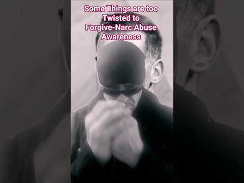 Some Things are too Twisted to Forgive.Narc Abuse Awareness #fypyoutube#narcissist#narcabuse#healing