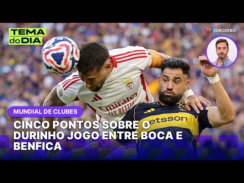 Cinco pontos sobre o durinho jogo entre Boca e Benfica | TEMA DO DIA