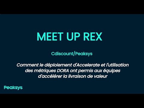 [Meet up] Cdiscount/Peaksys - Accélérer sa livraison de valeur avec Accelerate et les métriques DORA