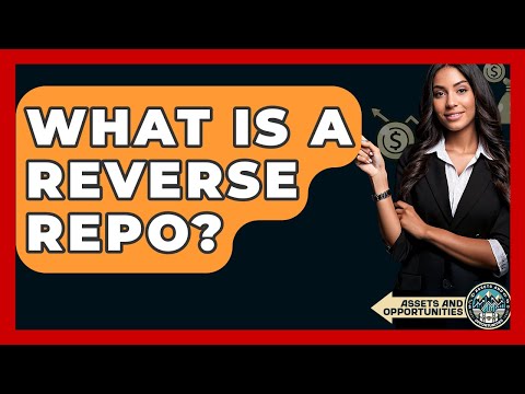 What Is A Reverse Repo? - AssetsandOpportunity.org