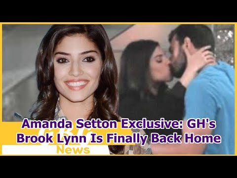 Amanda Setton Exclusive: GH's Brook Lynn Is Finally Back Home
