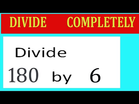 Divide 180 by 6 Divide completely