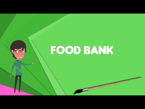 What is Food bank? Explain Food bank, Define Food bank, Meaning of Food bank