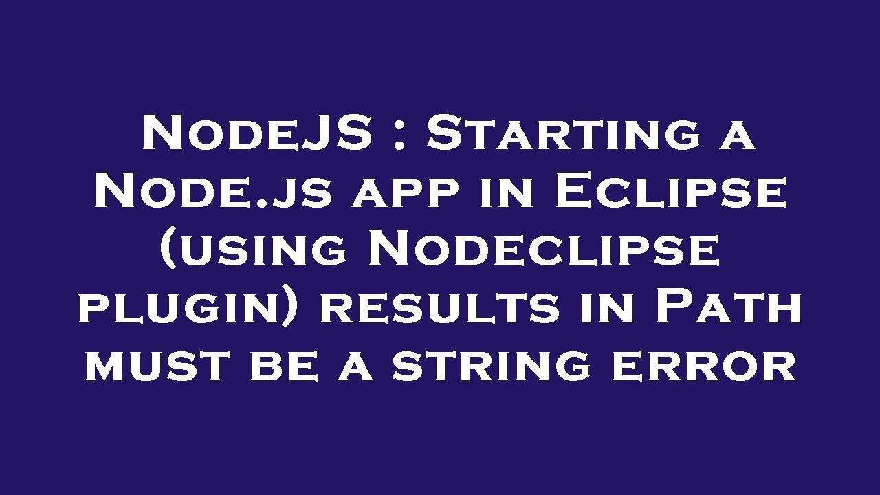 NodeJS : Starting a Node.js app in Eclipse (using Nodeclipse plugin) results in Path must be a strin