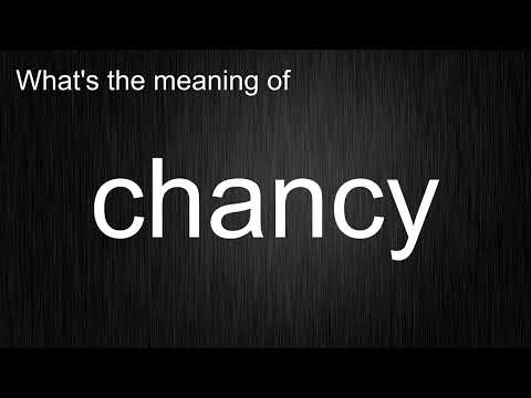 What's the meaning of "chancy", How to pronounce chancy?