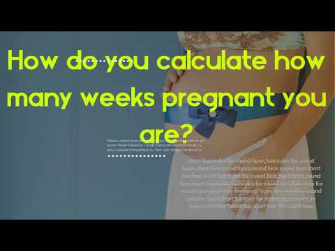 How do you calculate how many weeks pregnant you are - Is pregnancy counted from last period