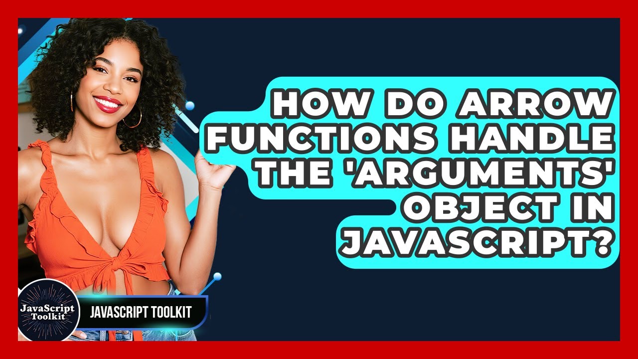 How Do Arrow Functions Handle The 'arguments' Object In JavaScript? - JavaScript Toolkit