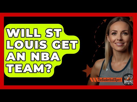 Will St Louis Get An NBA Team? - The Basketball Xpert