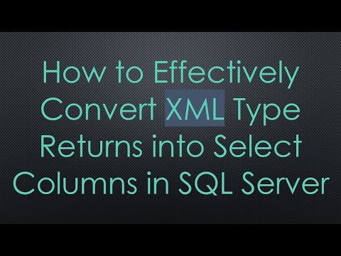 How to Effectively Convert XML Type Returns into Select Columns in SQL Server