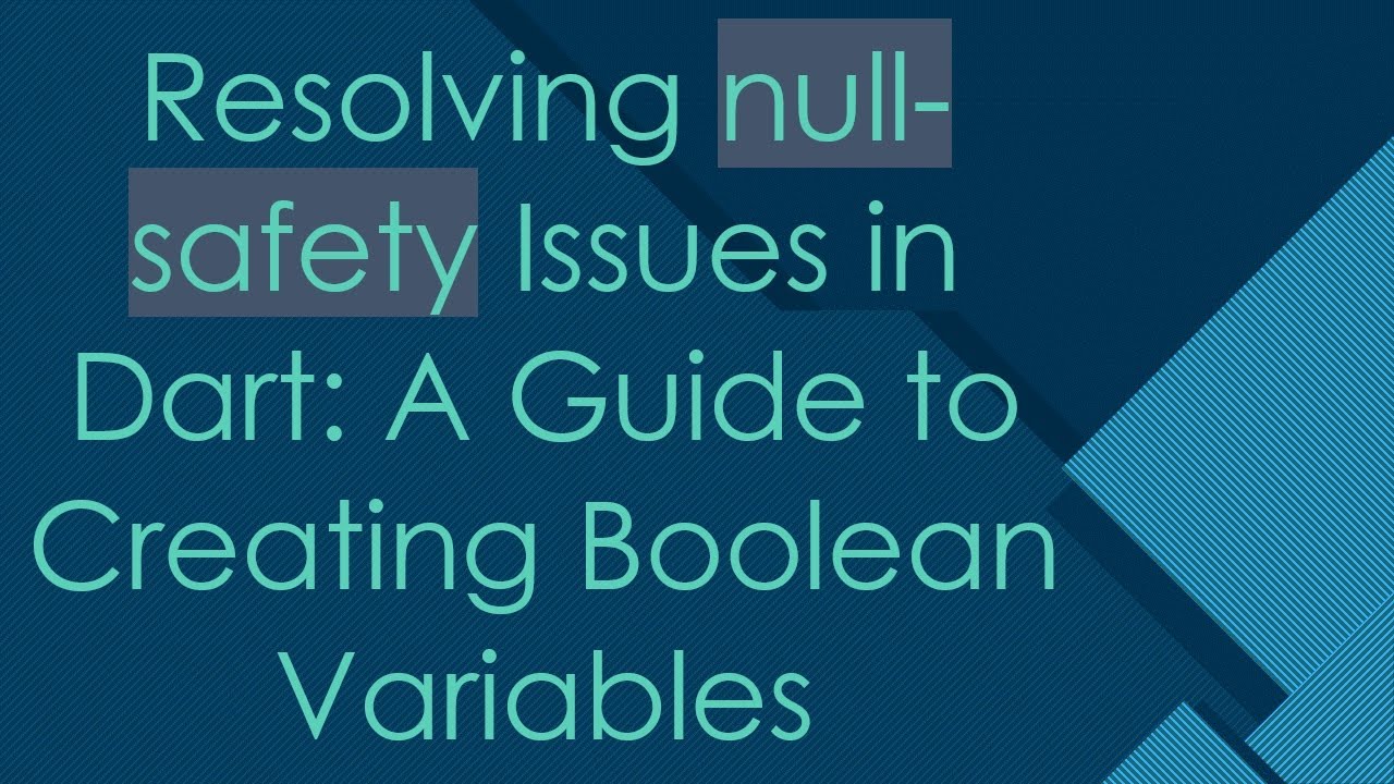 Resolving null-safety Issues in Dart: A Guide to Creating Boolean Variables