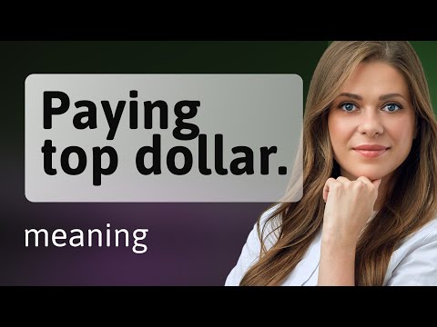Understanding "Paying Top Dollar"