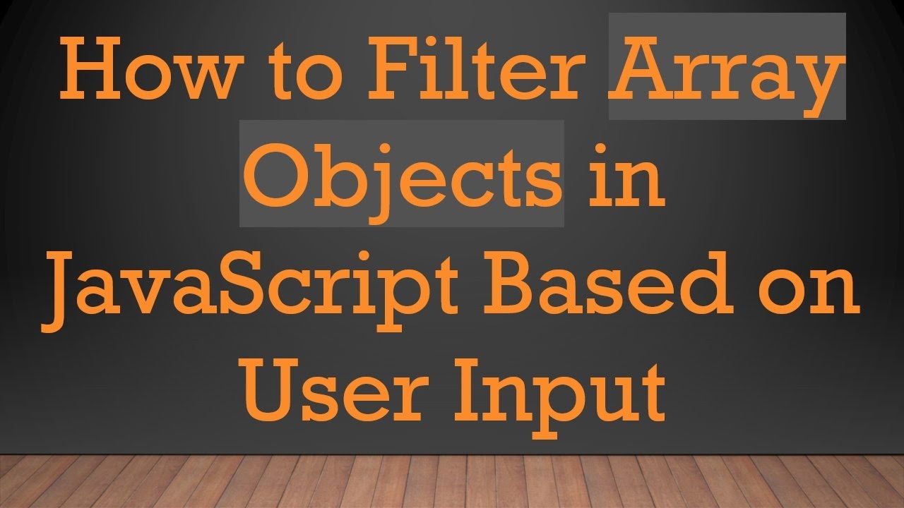 How to Filter Array Objects in JavaScript Based on User Input