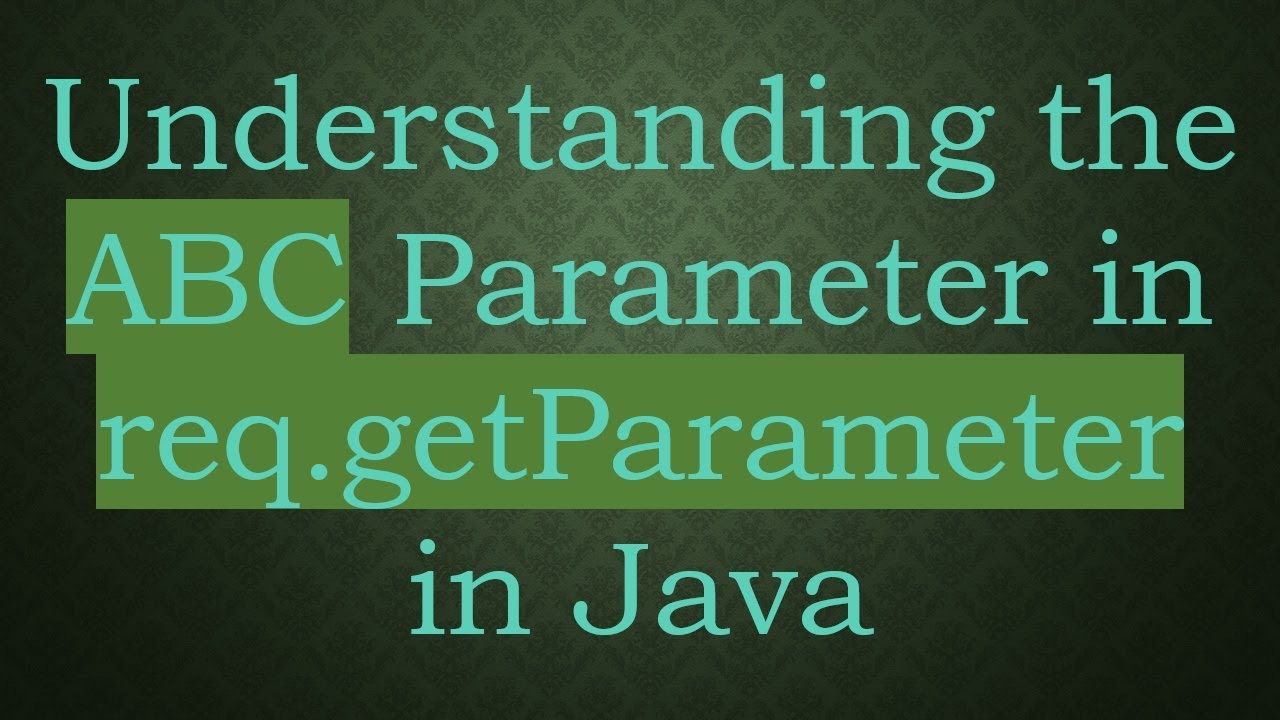 Understanding the ABC Parameter in req.getParameter in Java