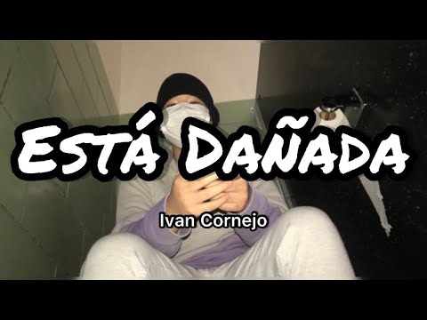 Ivan Cornejo - Está Dañada (Letras/Lyrics)