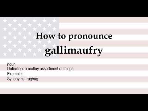 How to pronounce 'gallimaufry' + meaning