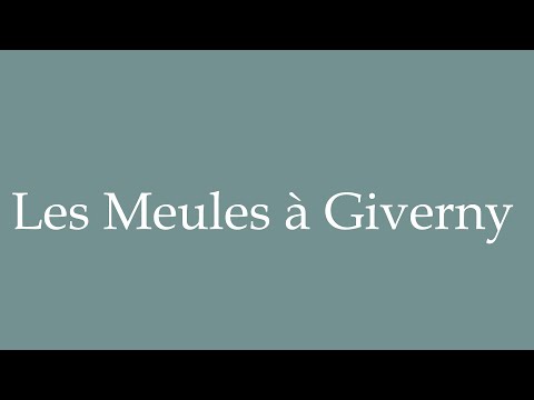 How to Pronounce ''Les Meules à Giverny'' (The millstones at Giverny) Correctly in French