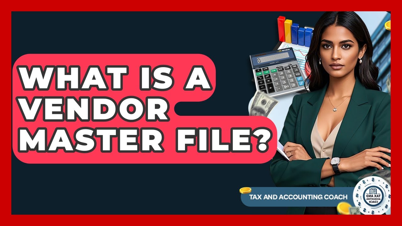 What Is A Vendor Master File? - Tax and Accounting Coach