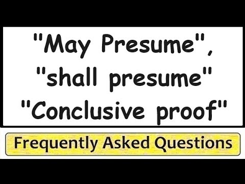 The expressions "May Presume", "shall presume" and "Conclusive proof" in Sec 4 of Evidence Act