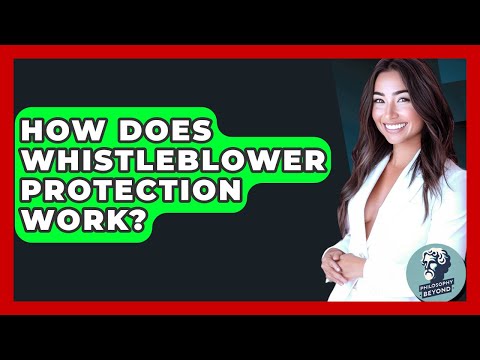 How Does Whistleblower Protection Work? - Philosophy Beyond