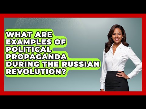 What Are Examples Of Political Propaganda During The Russian Revolution? - Making Politics Simple