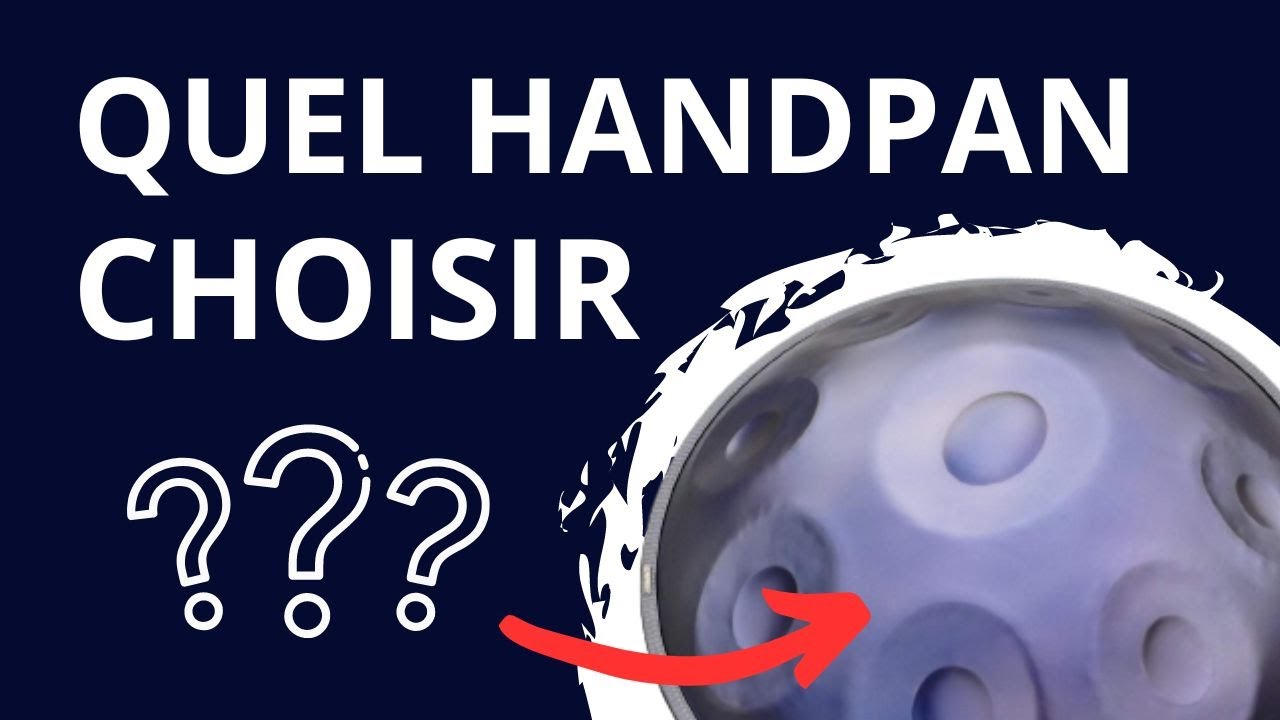 Quel Handpan choisir ? Explications