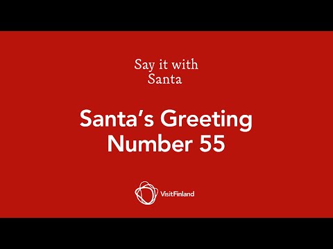 Visit Finland - Say it with Santa - Santa's greeting number 55
