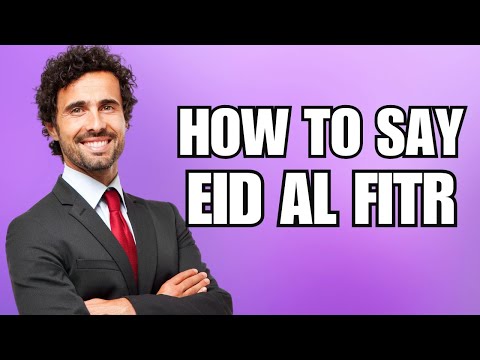 How To Pronounce Eid Al Fitr (Correctly)