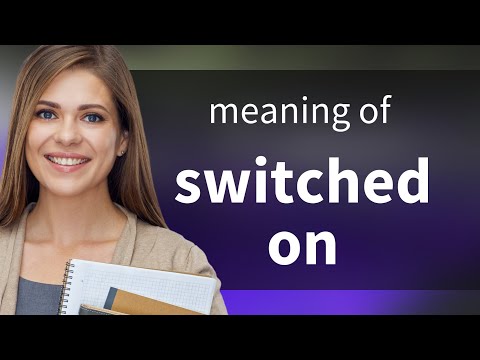 Unraveling the Meaning of "Switched On"