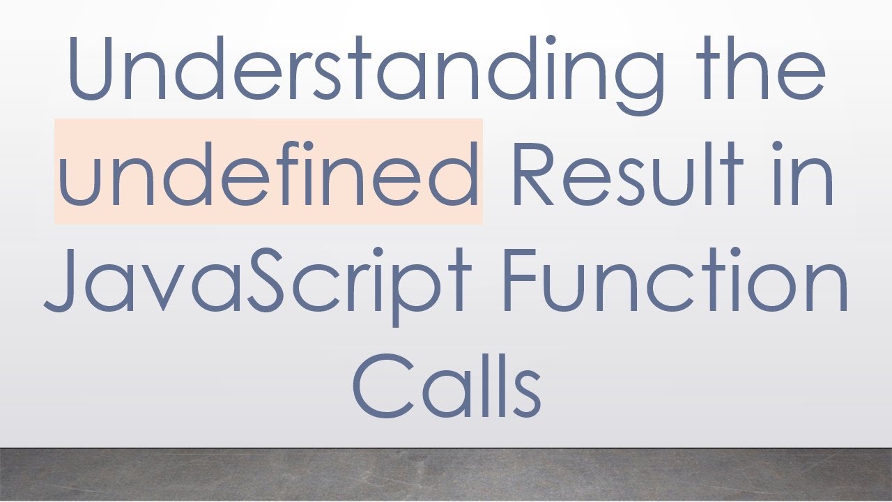 Understanding the undefined Result in JavaScript Function Calls