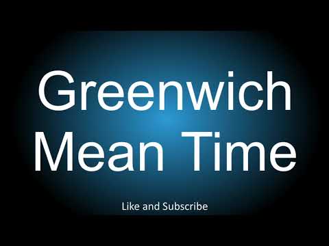 How to correctly pronounce - Greenwich Mean Time.