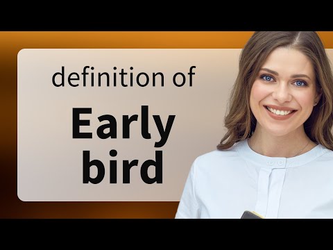 Early bird — EARLY BIRD definition
