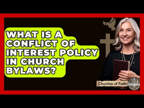 What Is A Conflict Of Interest Policy In Church Bylaws? - Churches Of Faith