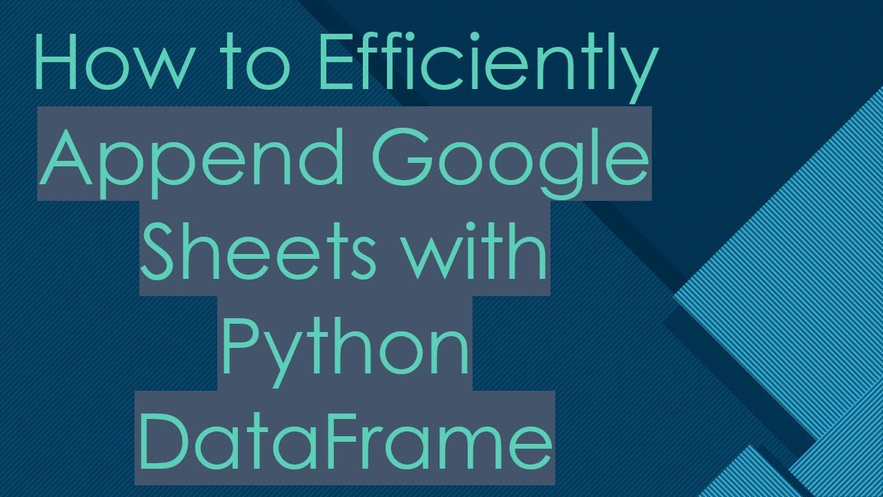 How to Efficiently Append Google Sheets with Python DataFrame