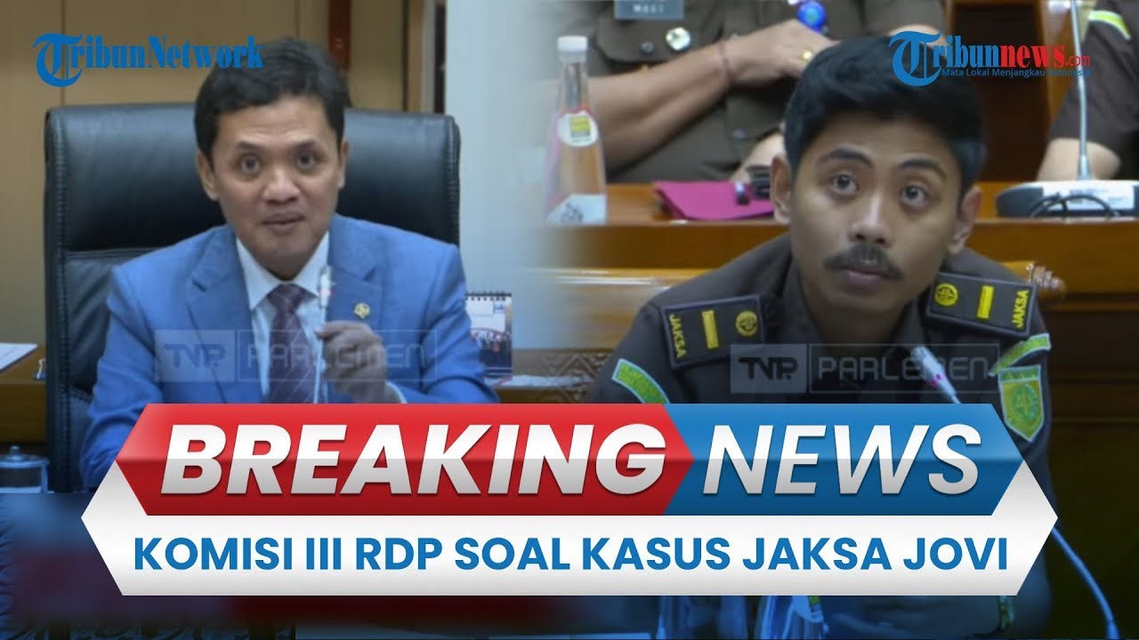 BREAKING NEWS [PORTRAIT]: Komisi III DPR RDP & RDPU soal Kasus Seret Jaksa Jovi Andrea - Tribun ...