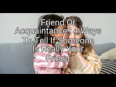 Friend Or Acquaintance? 4 Ways To Tell If Someone Is Really Your Friend