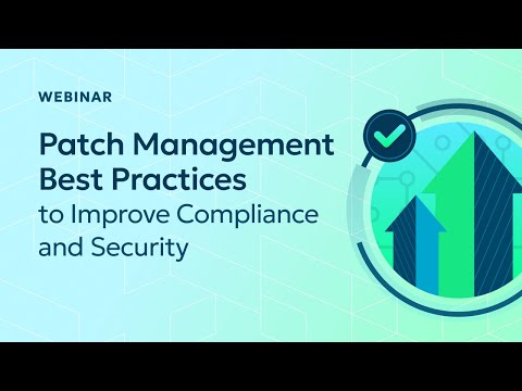 Patch Management Best Practices to Improve Compliance and Security