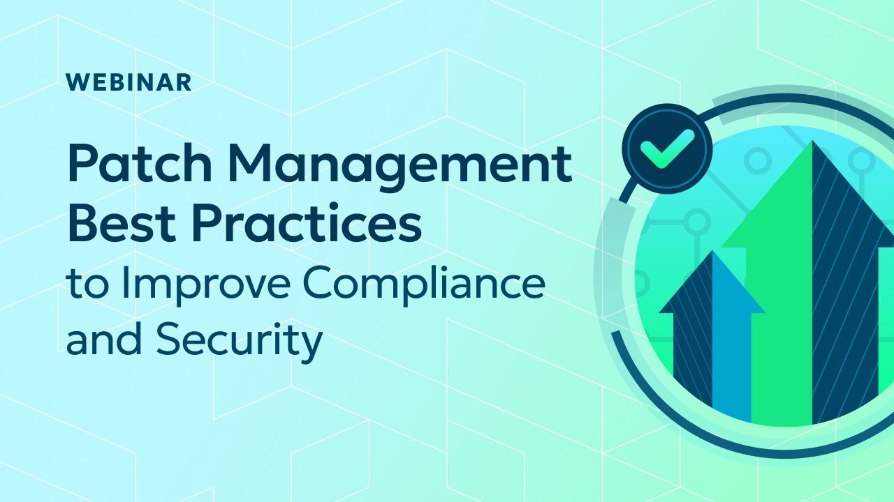 Patch Management Best Practices to Improve Compliance and Security