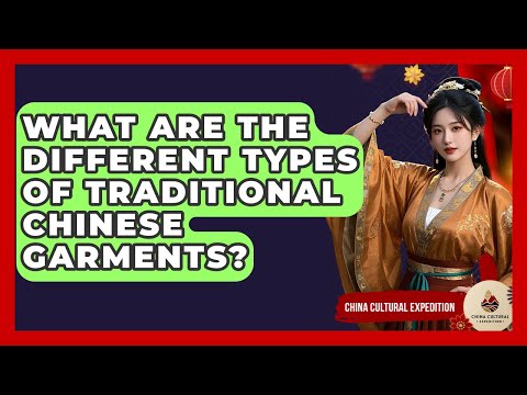 What Are The Different Types Of Traditional Chinese Garments? - China Cultural Expedition