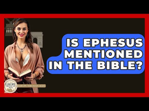 Is Ephesus Mentioned In The Bible? - Europe Through the Ages