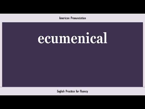 ecumenical, How to Say or Pronounce ECUMENICAL in American, British, Australian English
