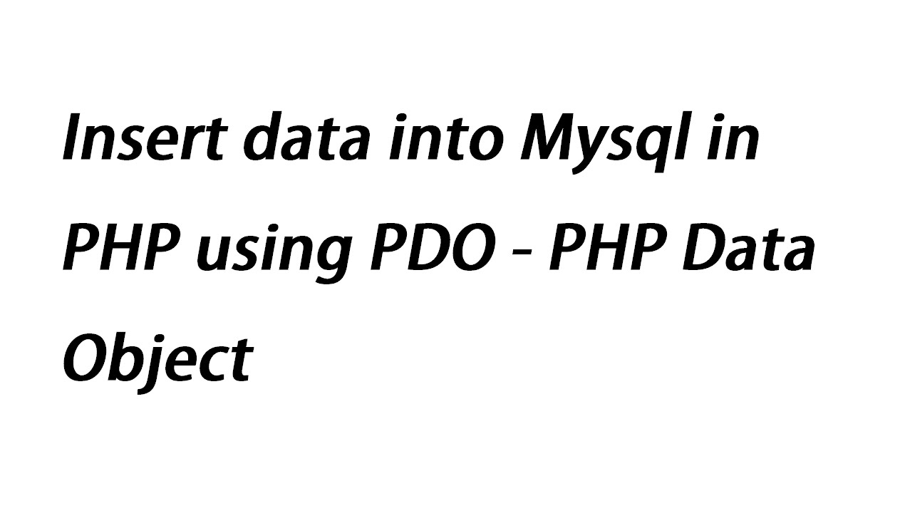 Insert data into Mysql in PHP using PDO - PHP Data Object