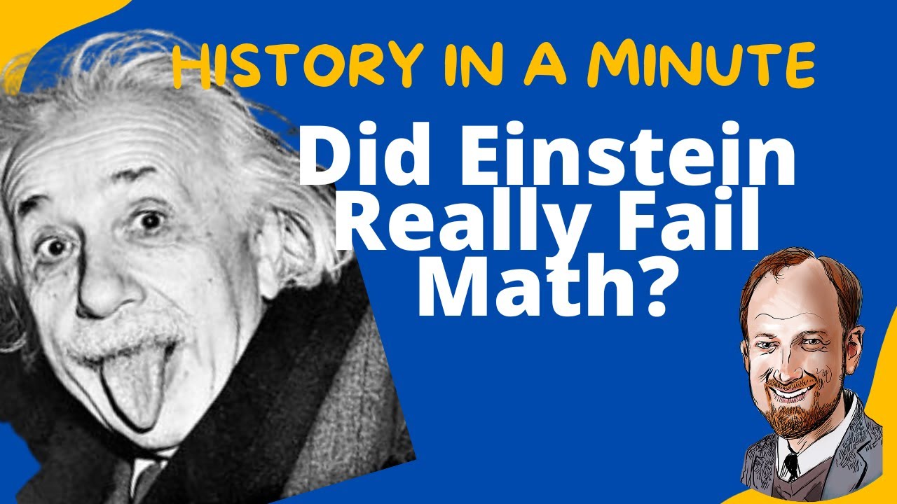 Did Albert Einstein Fail Math: History In a Minute (Episode 111)