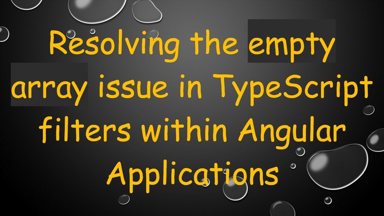 Resolving the empty array issue in TypeScript filters within Angular Applications