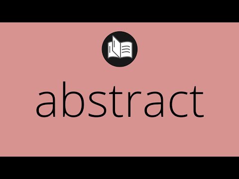 What ABSTRACT means • Meaning of ABSTRACT • abstract MEANING • abstract DEFINITION